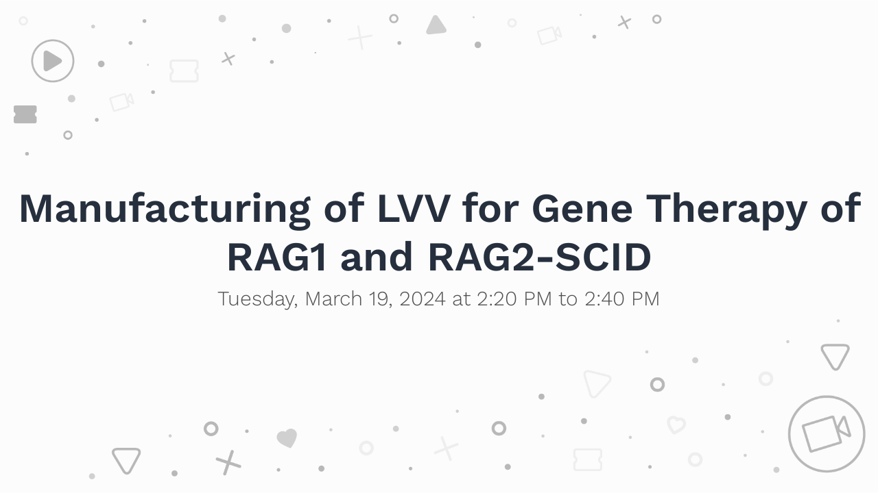 Manufacturing of LVV for Gene Therapy of RAG1 and RAG2-SCID Manufacturing of LVV for Gene Therapy of RAG1 and RAG2-SCID